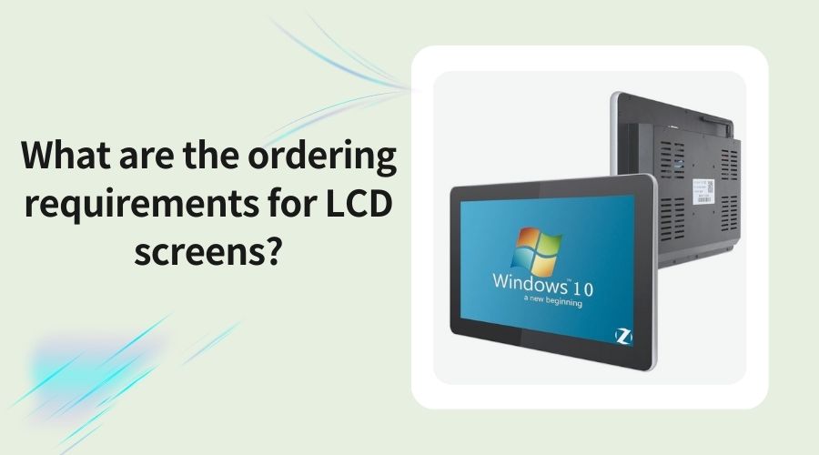 What are the ordering requirements for LCD screens? – BVSLCD