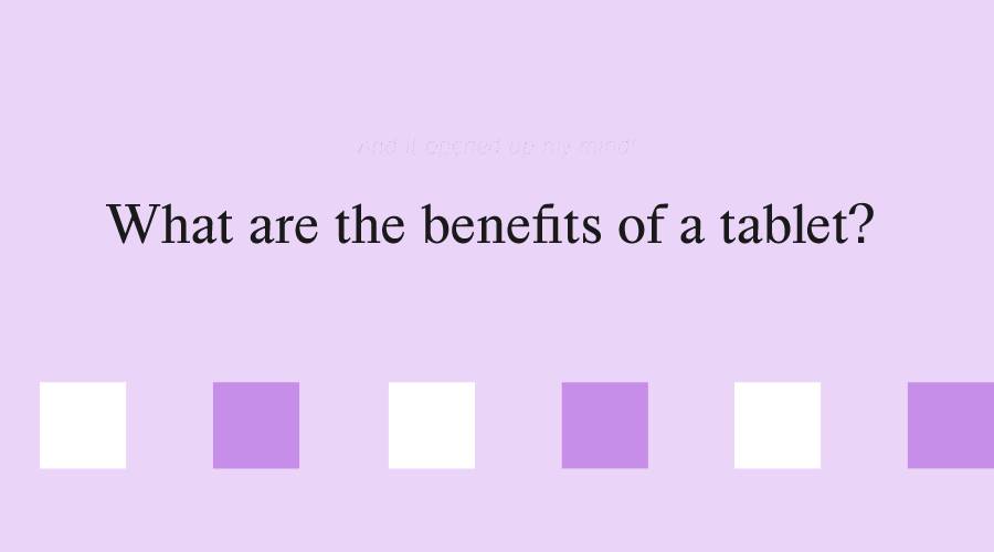 What are the benefits of a tablet? – BVSLCD
