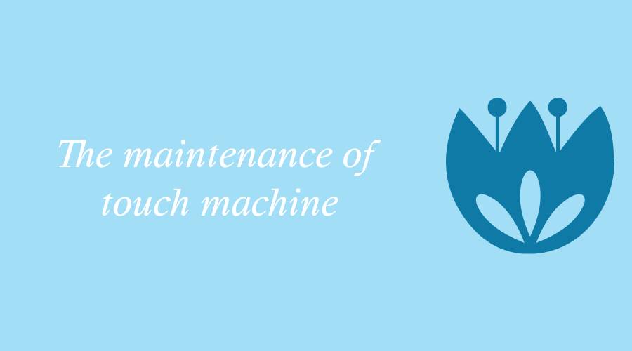 The maintenance of touch machine – BVSLCD