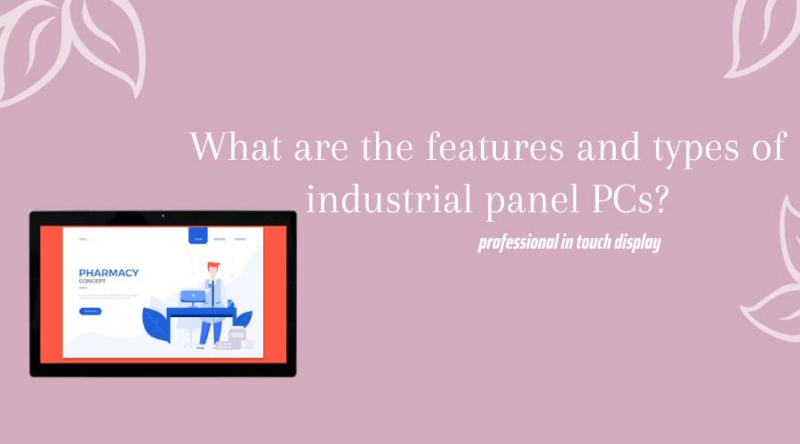 What are the features and types of industrial panel PCs? – BVSLCD